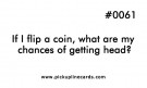 If I flip a coin, what are my chances of getting head?